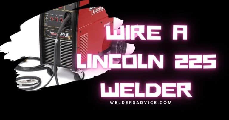 How To Wire A Lincoln 225 Welder - Welders Advice