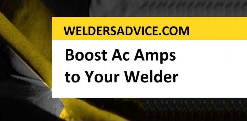 How to Boost Ac Amps to Your Welder - Welders Advice